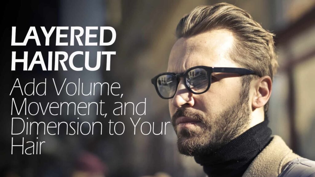 The Best Layered Haircuts for Men: Find Your Perfect Style - Hair Cuttings